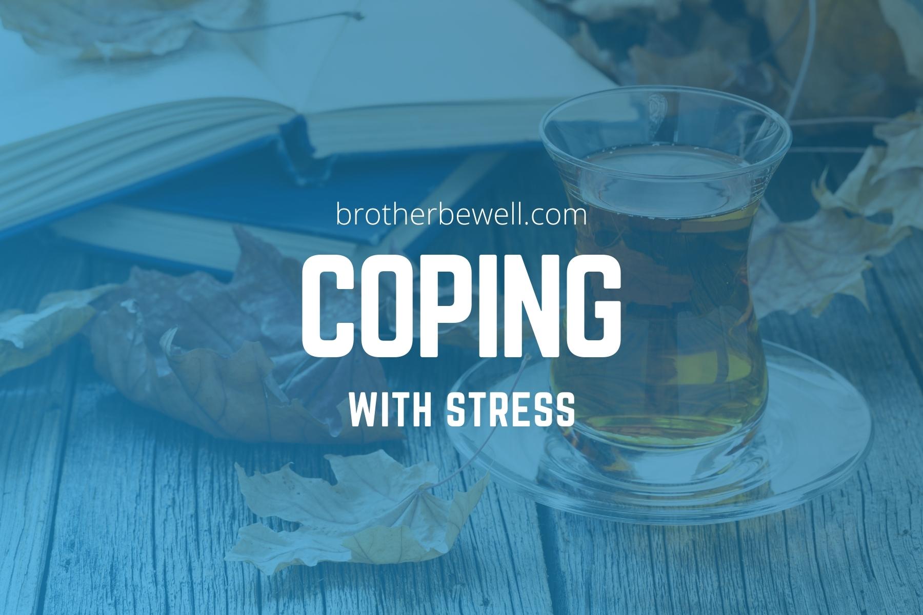 Coping with Stress - Brother Be Well