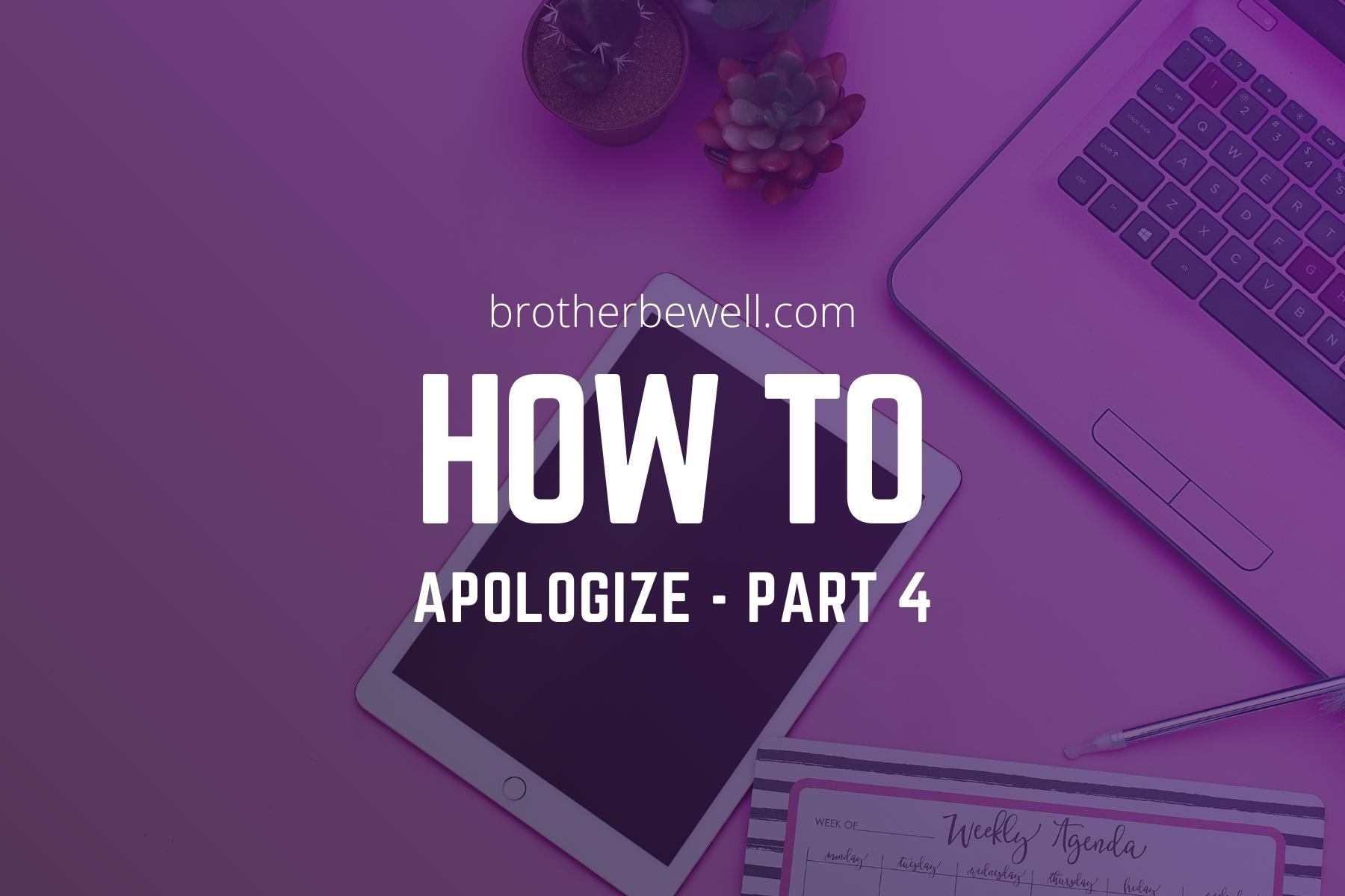 How to Apologize – Part 4 - Brother Be Well