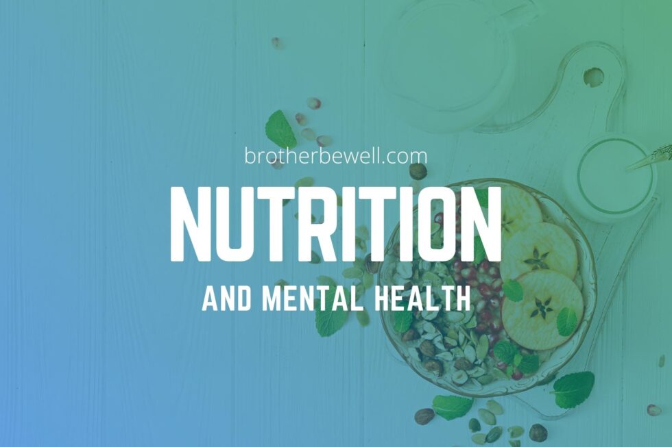 Nutrition and Mental Health – Essential Links - Brother Be Well