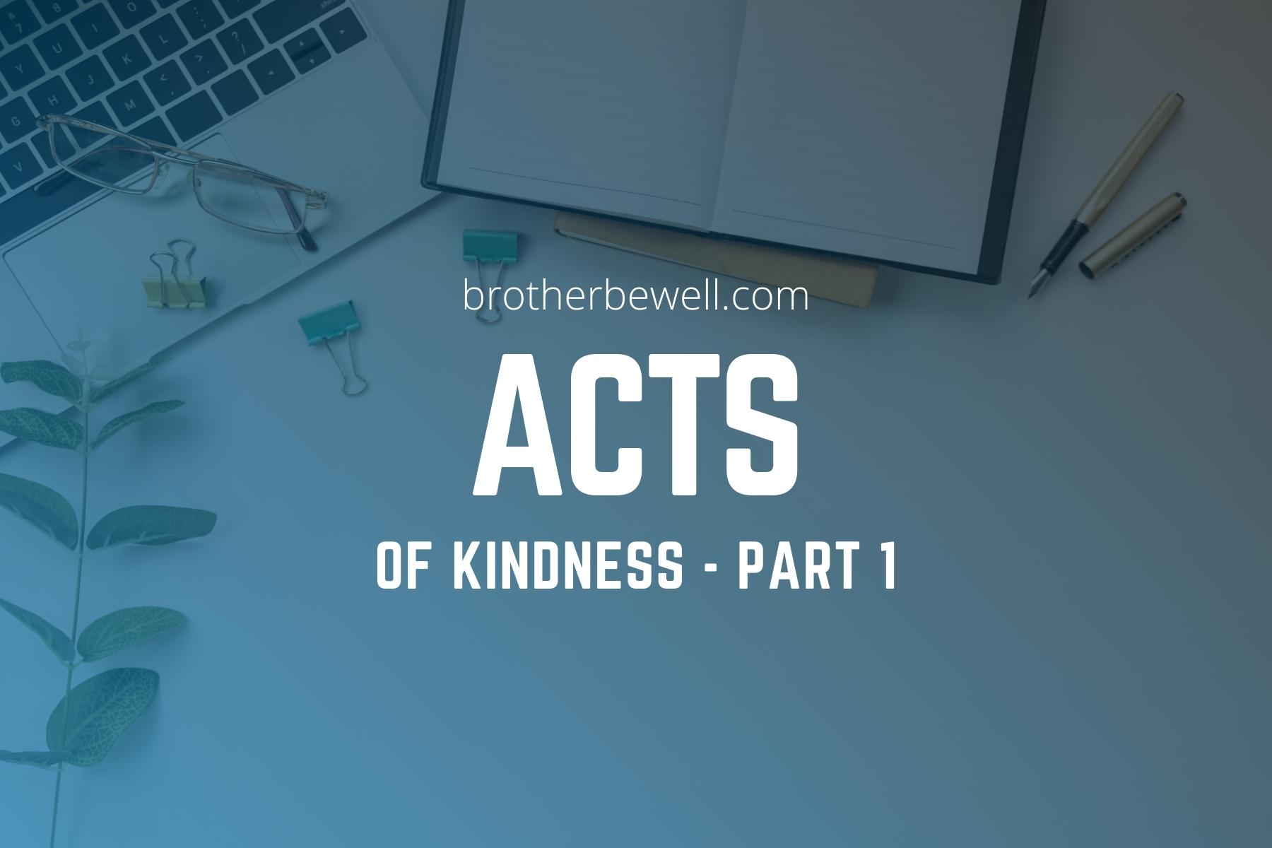 Acts of Kindness – Part 1 - Brother Be Well