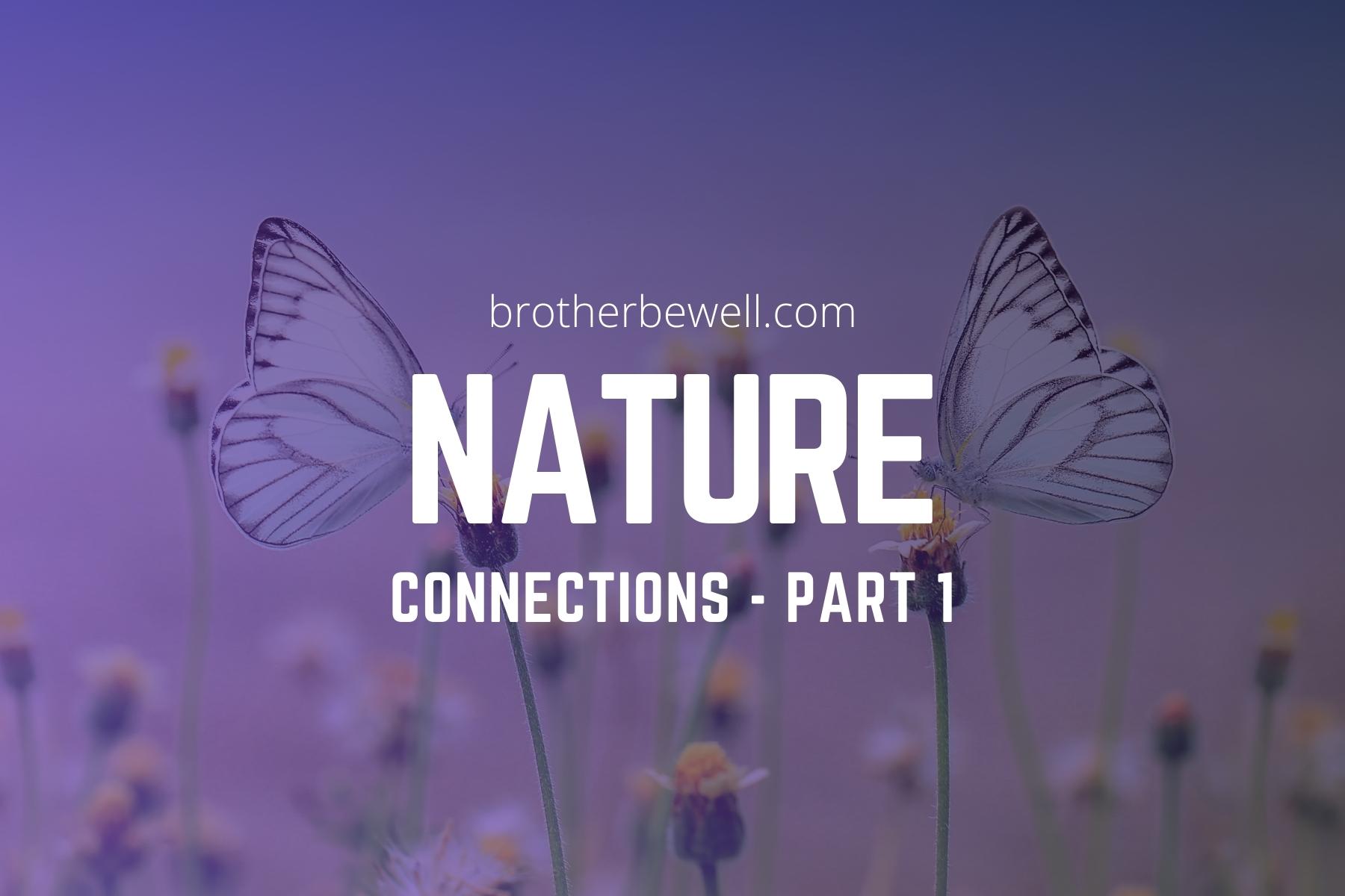 Nature Connections - Part 1 - Brother Be Well