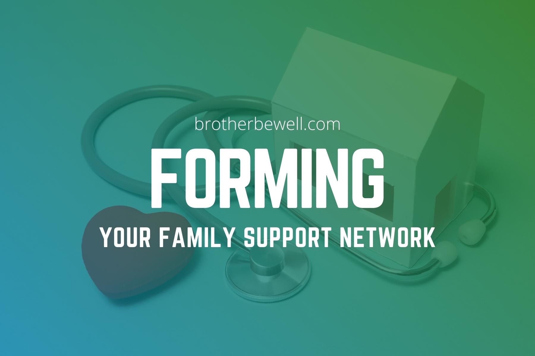 Forming a Family Support Network - Brother Be Well