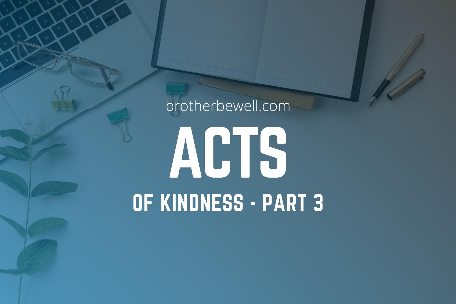 Acts of Kindness - Part 3 - Brother Be Well