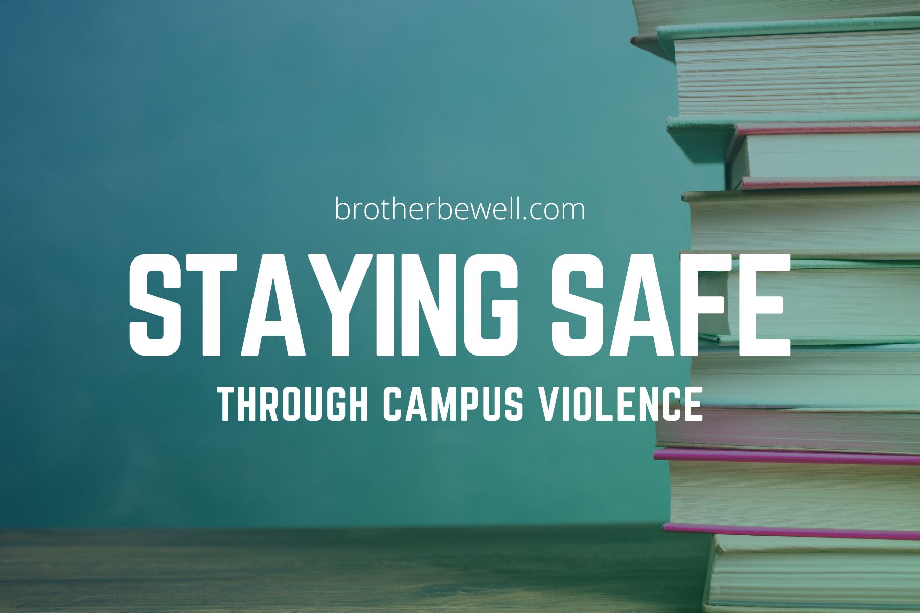Staying Safe Through Campus Violence - Brother Be Well