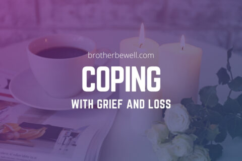 Coping With Grief and Loss: Navigating Through the Pain - Brother Be Well