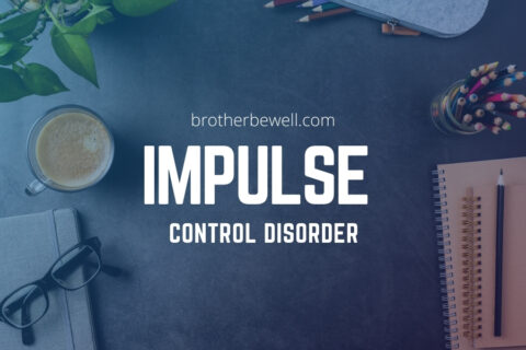 Impulse Control Disorder: A Closer Look at Its Effects - Brother Be Well